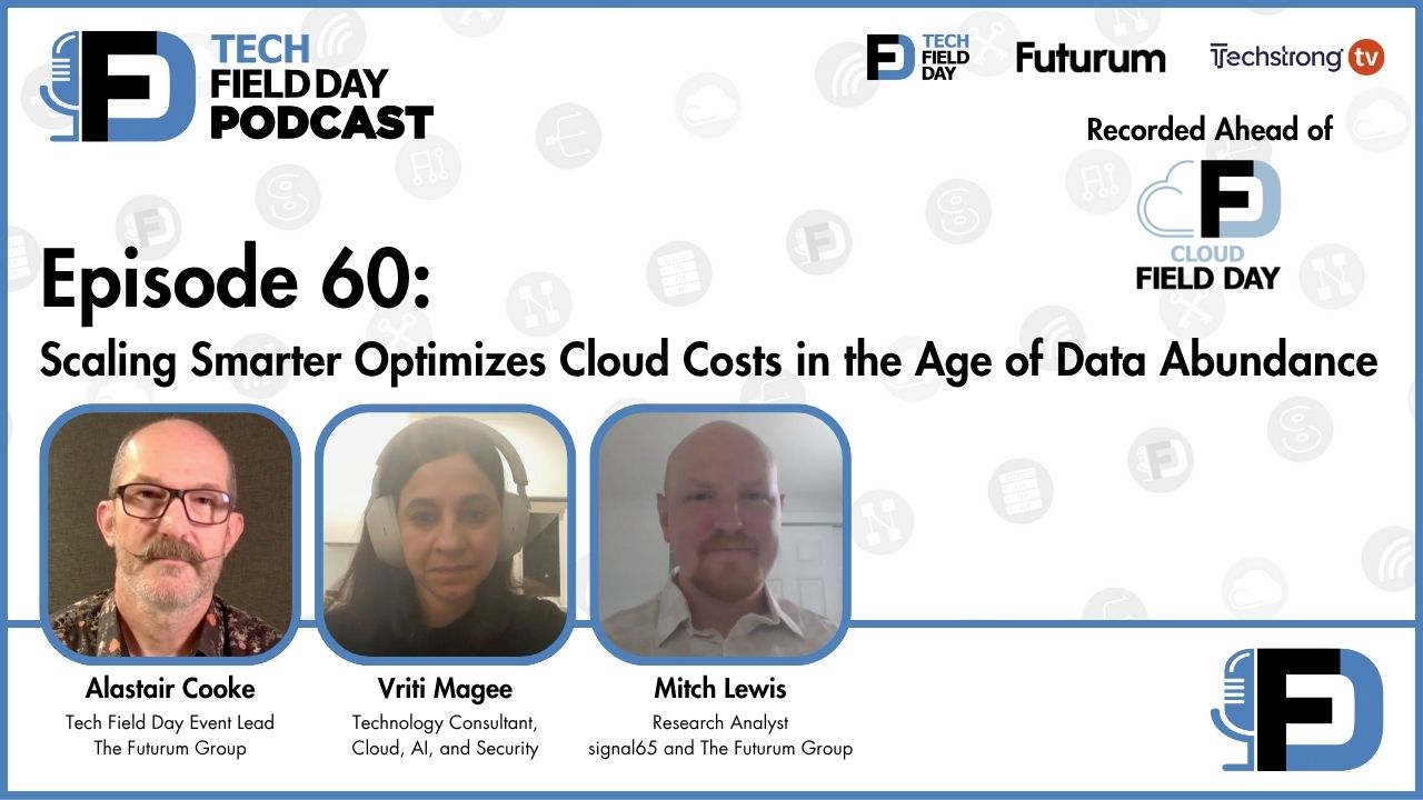 Scaling Smarter Optimizes Cloud Costs in the Age of Data Abundance - Tech Field Day
